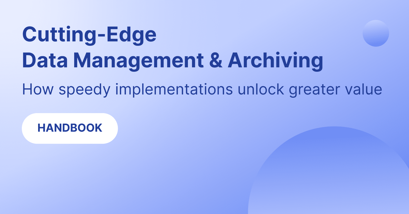 Streamline Data Management and Archiving with Rapid Implementation